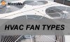 HVAC Fan Types – Is a Fan Just A Fan | MicroMetl Corporation's Blog